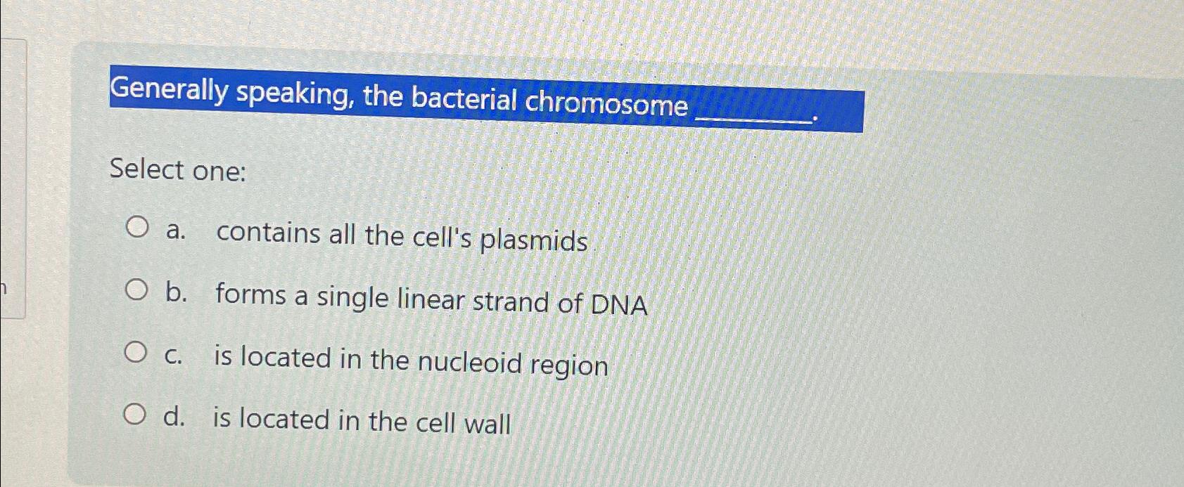 Solved Generally speaking, the bacterial chromosomeSelect | Chegg.com
