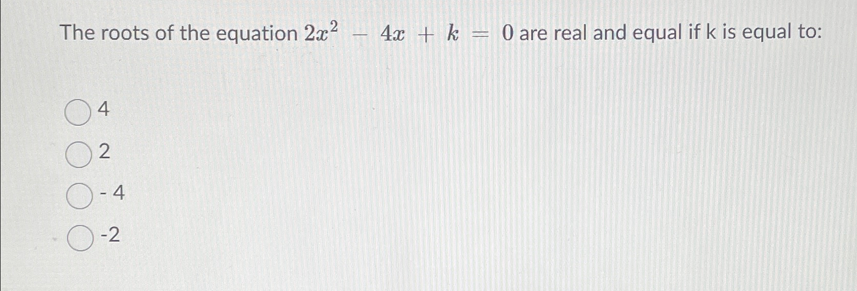 The roots of the equation 2x2-4x+k=0 ﻿are real and | Chegg.com
