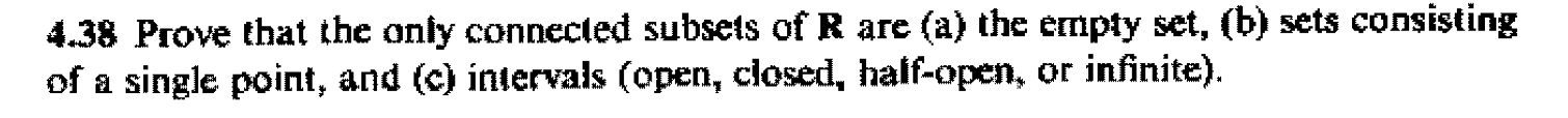 Solved 4.38 ﻿Prove that the only connected subsets of R ﻿are | Chegg.com