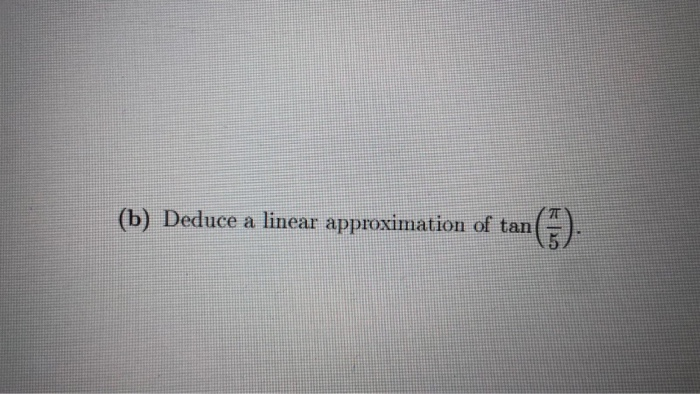 Solved (b) Deduce a linear approximation of tan(?). | Chegg.com