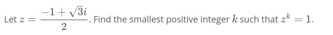 Solved Let z=2−1+3i. Find the smallest positive integer k | Chegg.com