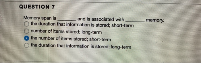 Solved QUESTION 7 memory. Memory span is and is associated | Chegg.com