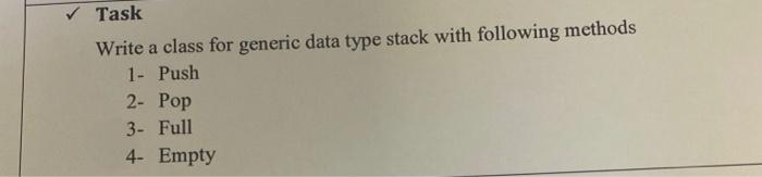 Solved Task Write a class for generic data type stack with | Chegg.com