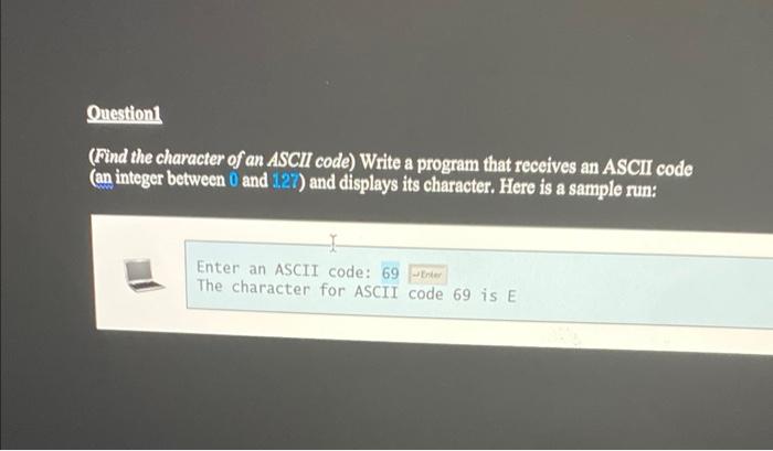 Solved Onestion! (Find the character of an ASCII code) Write | Chegg.com