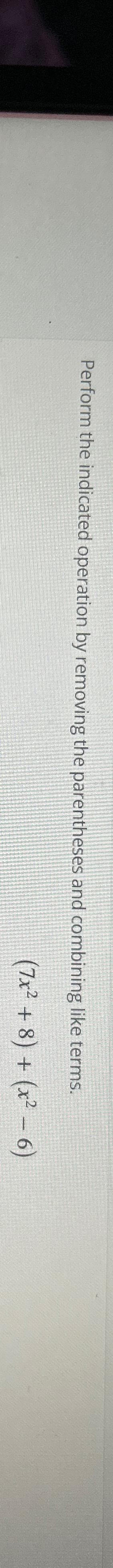 Solved Perform the indicated operation by removing the | Chegg.com
