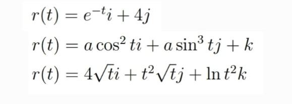 Solved r(t)=e−ti+4jr(t)=acos2ti+asin3tj+kr(t)=4ti+t2tj+lnt2k | Chegg.com