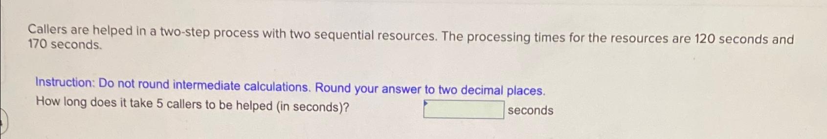 Solved Callers are helped in a two-step process with two | Chegg.com