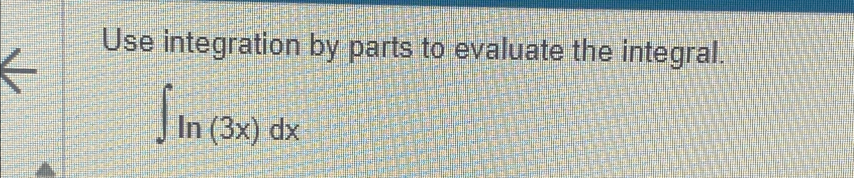 Solved Use integration by parts to evaluate the | Chegg.com