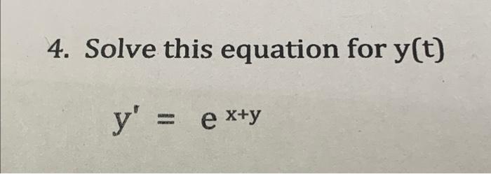 Solved 4. Solve this equation for y(t) y' еx+y | Chegg.com