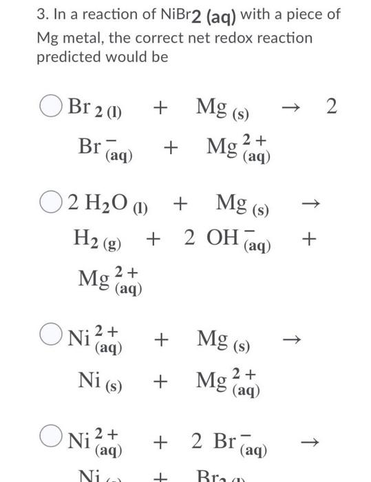 Solved 3. In a reaction of NiBr2 (aq) with a piece of Mg | Chegg.com