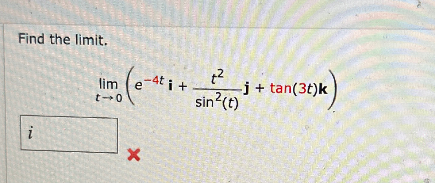Solved Find the limit.limt→0(e-4ti+t2sin2(t)j+tan(3t)k) | Chegg.com