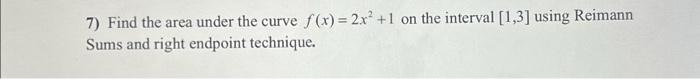 Solved 7) Find the area under the curve f(x)=2x2+1 on the | Chegg.com