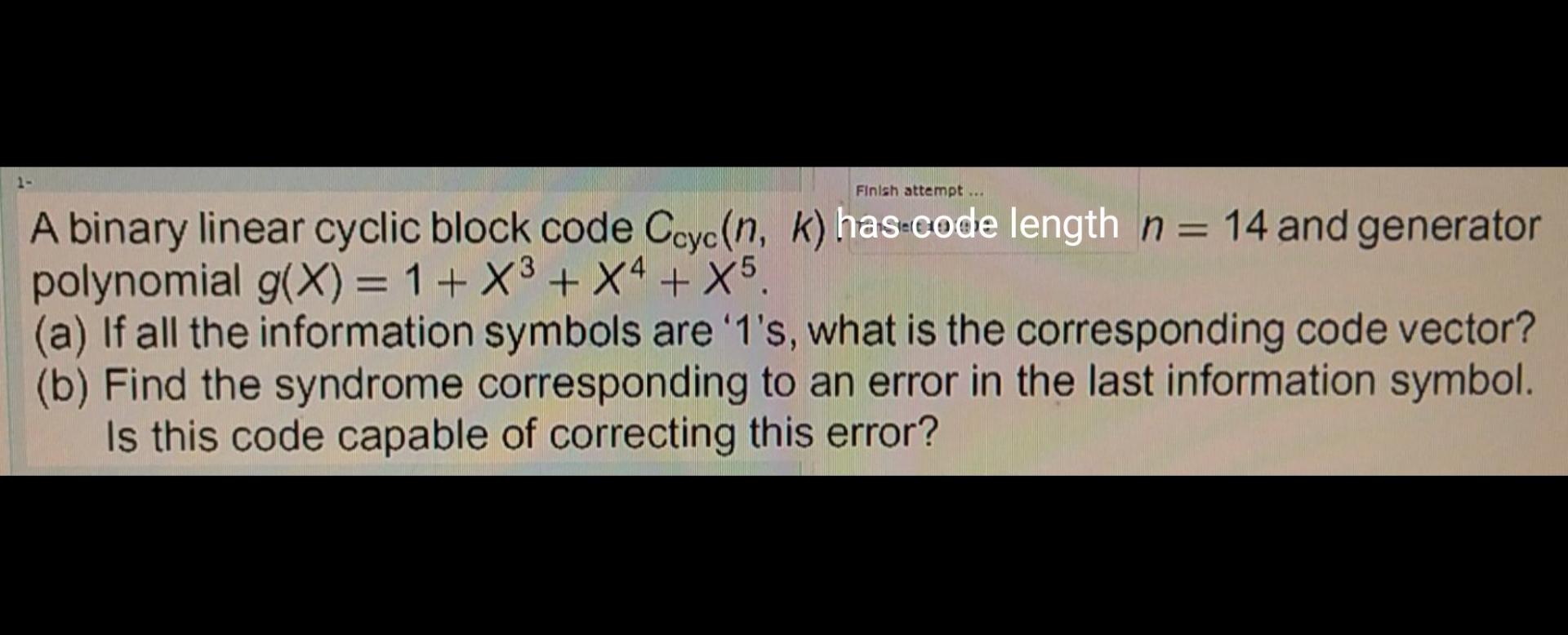 Solved Finish Attempt A Binary Linear Cyclic Block Code 