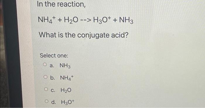 Solved In the reaction, NH4++H2O−H3O++NH3 What is the | Chegg.com