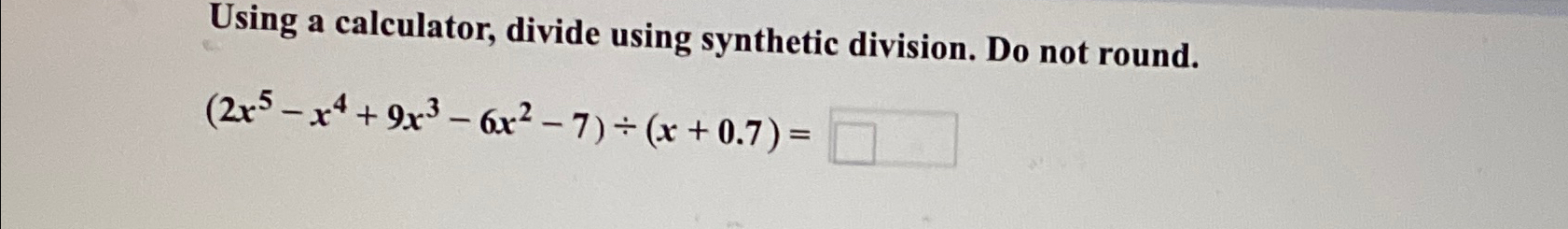 Solved Using a calculator, divide using synthetic division. | Chegg.com