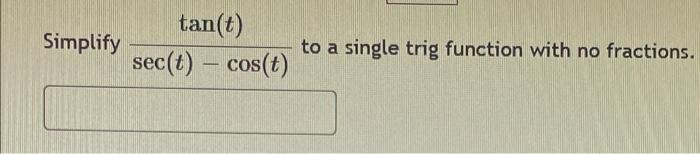 Solved Simplify tan(t) sec(t) – cos(t) to a single trig | Chegg.com