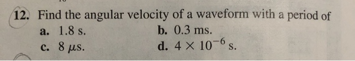 Solved 12. Find the angular velocity of a waveform with a | Chegg.com