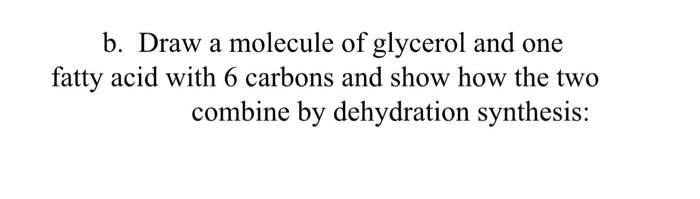 Solved b. Draw a molecule of glycerol and one fatty acid | Chegg.com
