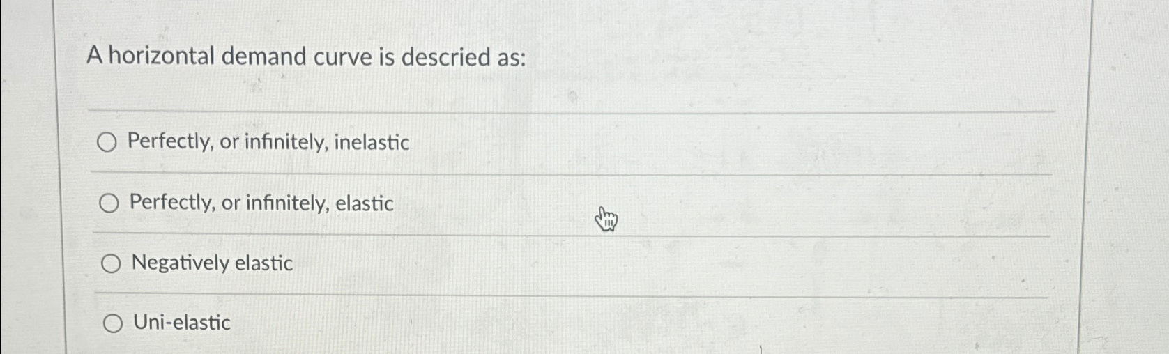 Solved A horizontal demand curve is descried as:Perfectly, | Chegg.com