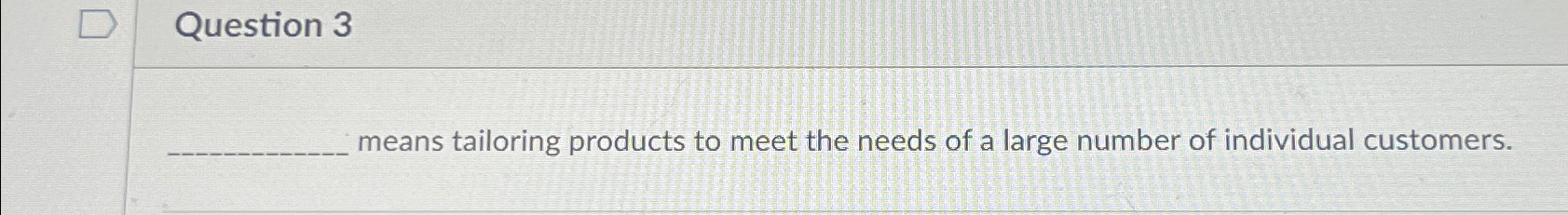 Solved Question 3means tailoring products to meet the needs | Chegg.com