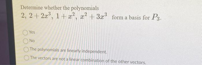 Solved Determine whether the polynomials 2,2+2x3,1+x2,x2+3x3 | Chegg.com