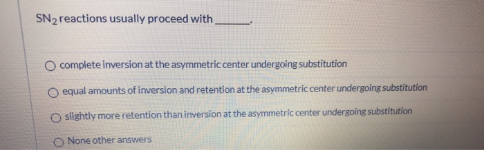 Solved SN2 reactions usually proceed with O complete | Chegg.com