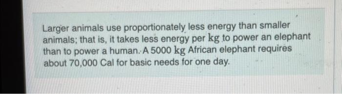 Solved Larger animals use proportionately less energy than | Chegg.com