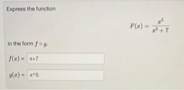 Solved Express the function F(x)=x5+7x5 in the form f∘g. | Chegg.com