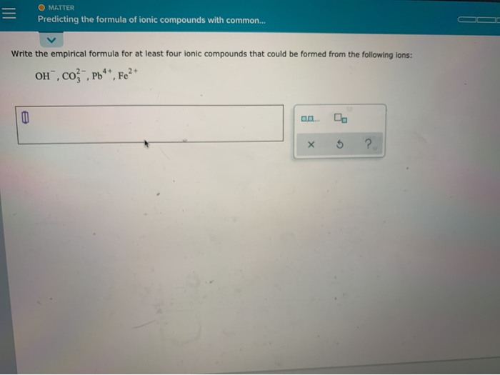 Solved O MATTER = Predicting the formula of ionic compounds | Chegg.com