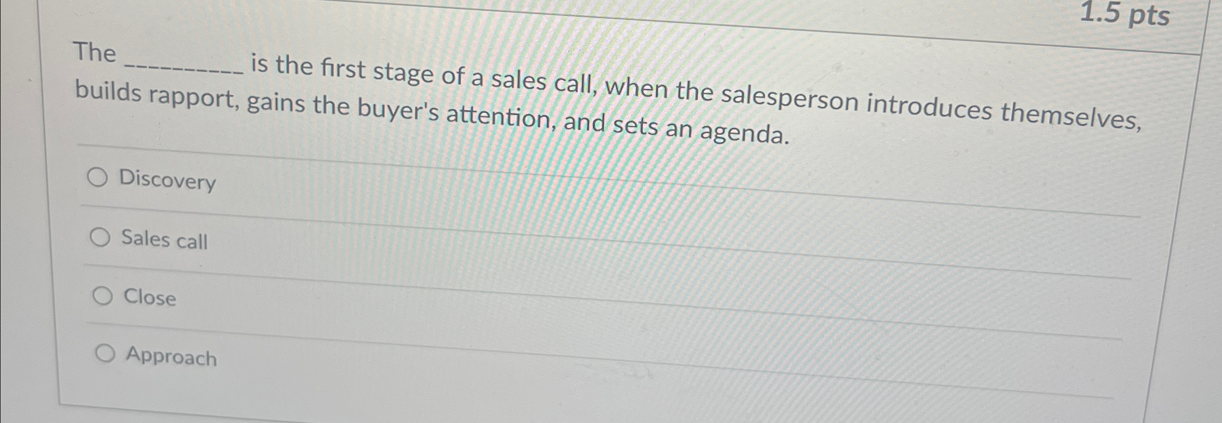 Solved 1.5 ptsThe is the first stage of a sales call, | Chegg.com Solved 1.5 ptsThe is the first stage of a sales call, | Chegg.com