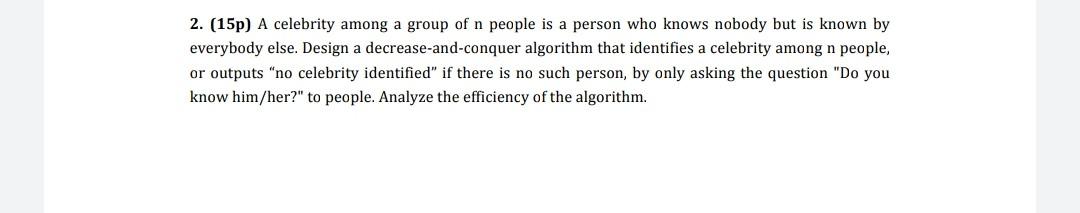Solved 2. (15p) A celebrity among a group of n people is a | Chegg.com