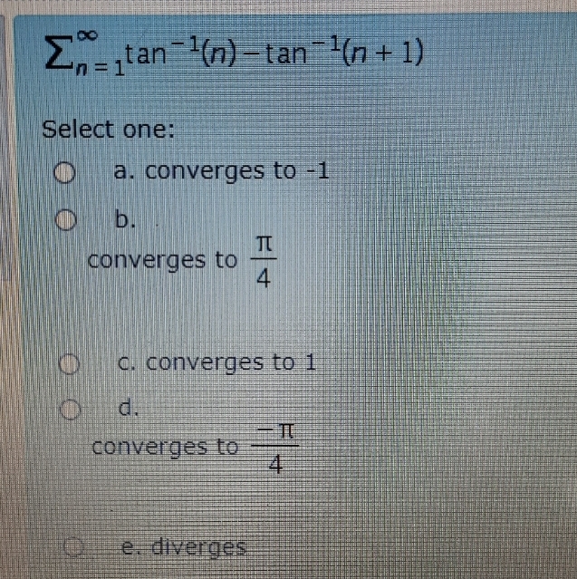 Solved ∑n=1∞tan-1(n)-tan-1(n+1)Select one:a. ﻿converges to | Chegg.com
