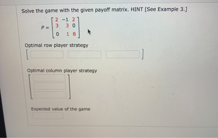 Solved Solve the game with the given payoff matrix. HINT | Chegg.com