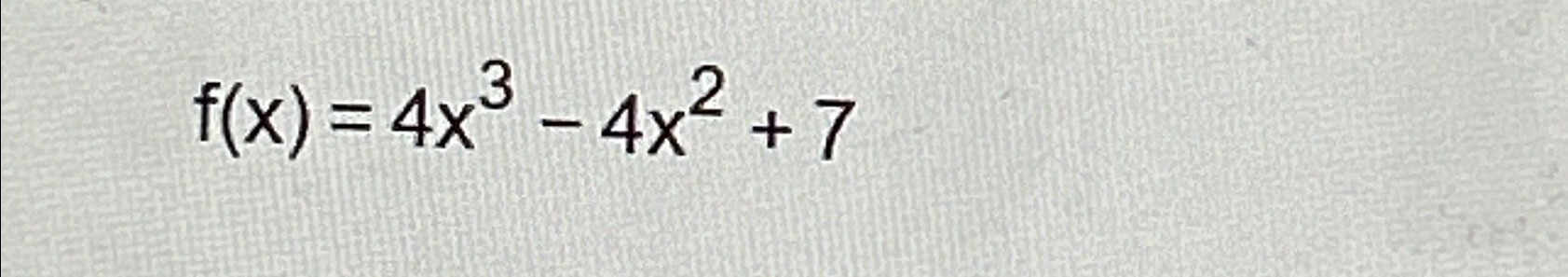 Solved f(x)=4x3-4x2+7 ﻿ Find the relative extrema | Chegg.com