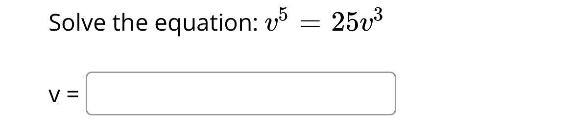Solved Solve the equation: v5=25v3v= | Chegg.com