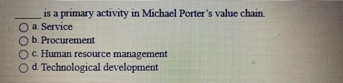 Solved is a primary activity in Michael Porter's value | Chegg.com