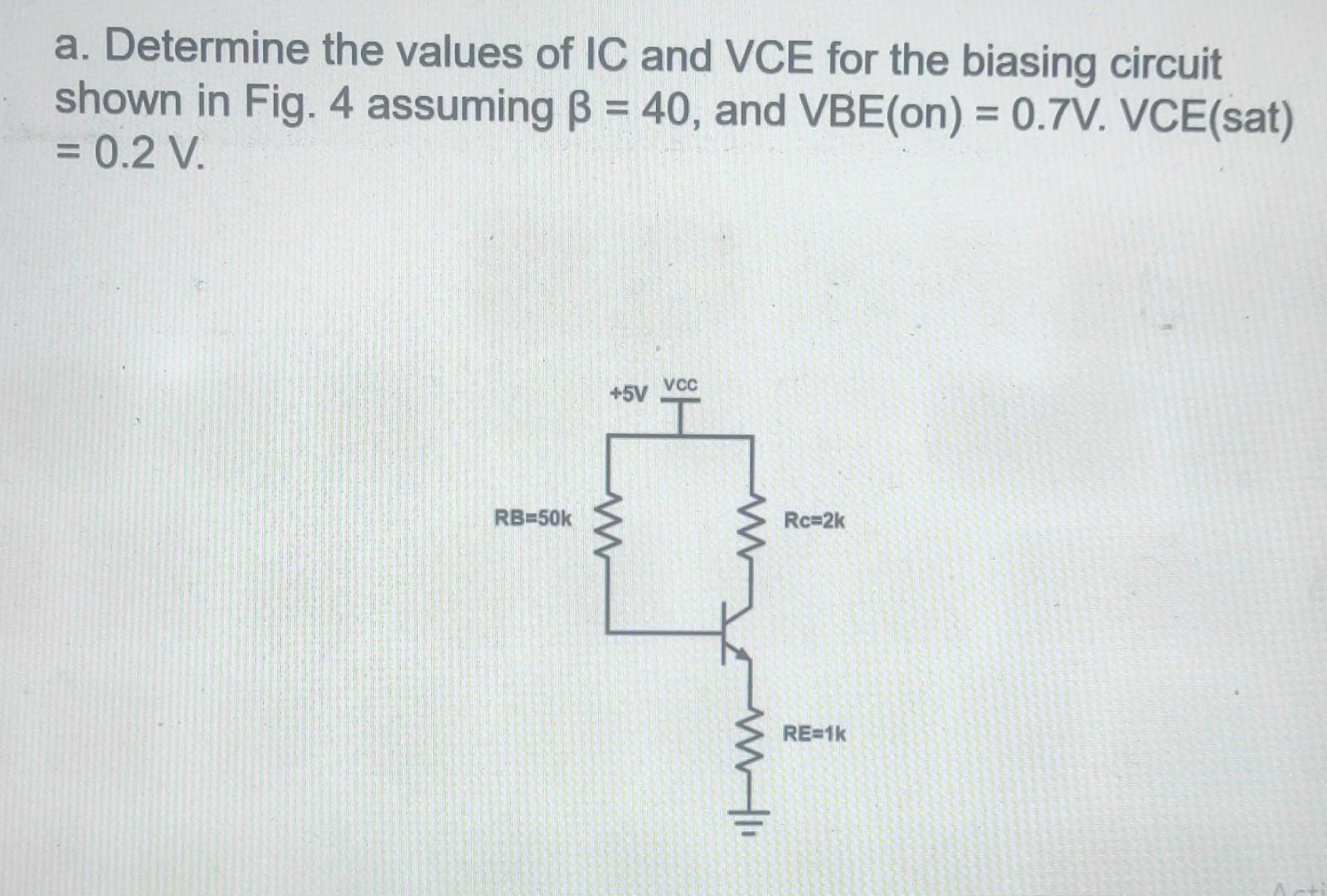 Solved a. Determine the values of IC and VCE for the biasing | Chegg.com