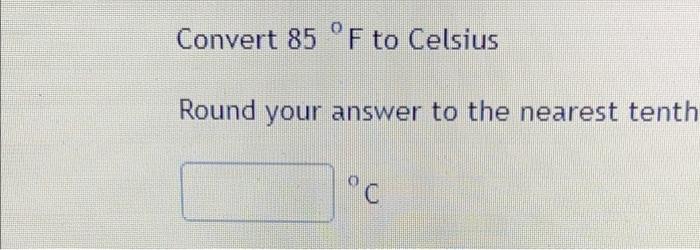 Solved Convert 85 °F to Celsius Round your answer to the | Chegg.com