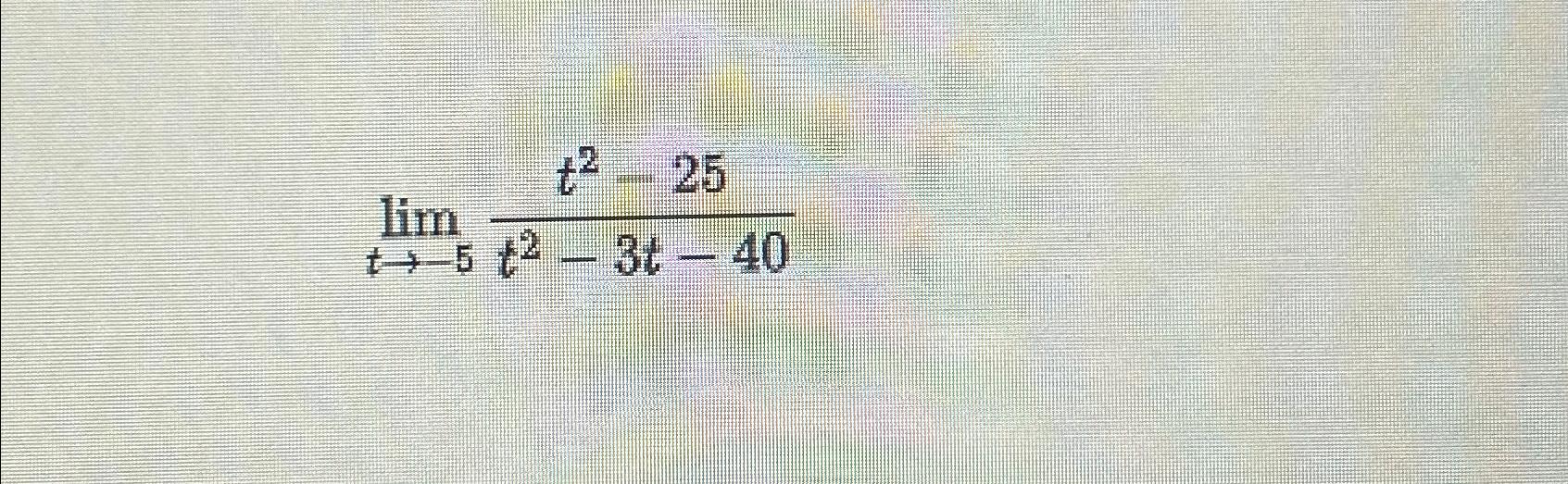 Solved limt→-5t2-25t2-3t-40 | Chegg.com