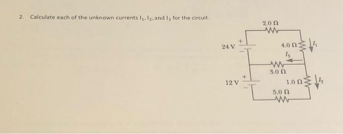 Solved 2. Calculate each of the unknown currents I1, I2, and | Chegg.com