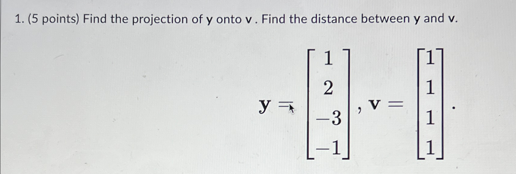 Solved (5 ﻿points) ﻿Find the projection of y ﻿onto v. ﻿Find | Chegg.com