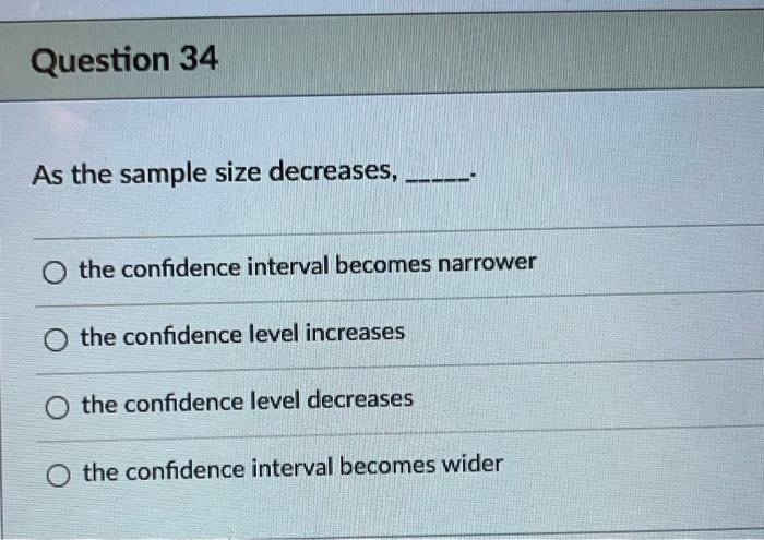 Solved Question 34 As the sample size decreases, O the | Chegg.com