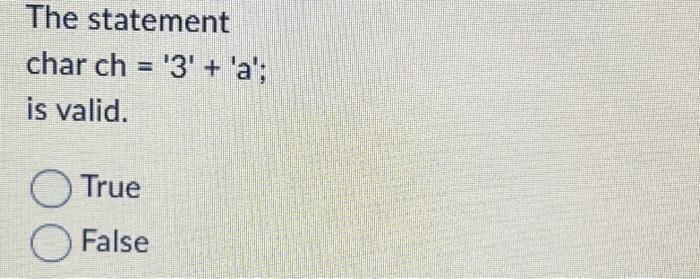 Solved The statement char ch =′3 ' +′a '; is valid. True | Chegg.com