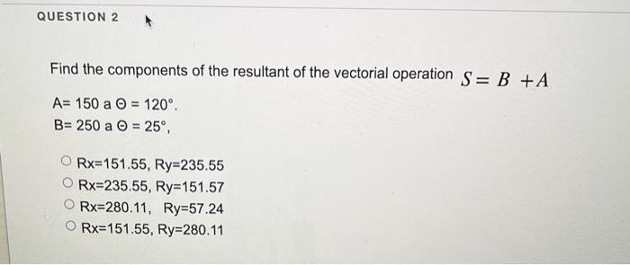 Solved Find the resultant of the vectorial operation R=A+B | Chegg.com