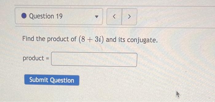 Solved Find the product of (8+3i) and its conjugate. | Chegg.com