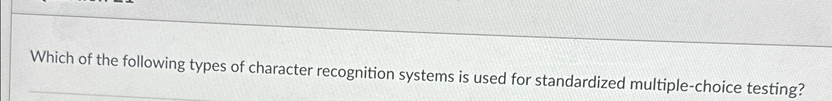 Solved Which of the following types of character recognition | Chegg.com