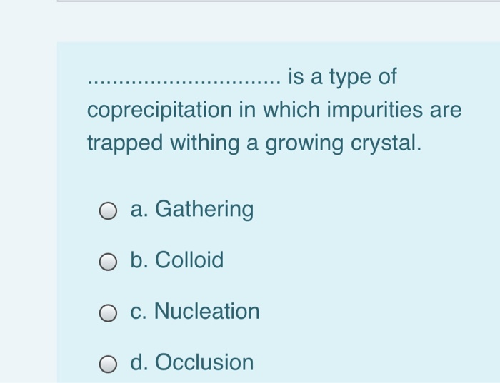 Solved trapped withing a growing crystal. Gathering O b. | Chegg.com