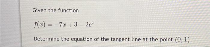 Solved P Given the function f(x) = -7x +3 - 2e Determine the | Chegg.com