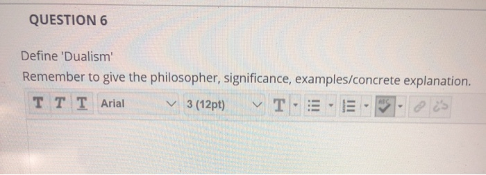 Solved QUESTION 6 Define 'Dualism Remember to give the | Chegg.com