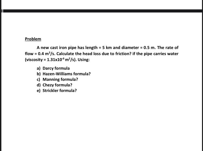 Solved Problem A new cast iron pipe has length = 5 km and | Chegg.com